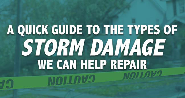 Quick Guide to the Types of Storm Damage We Can Help Repair